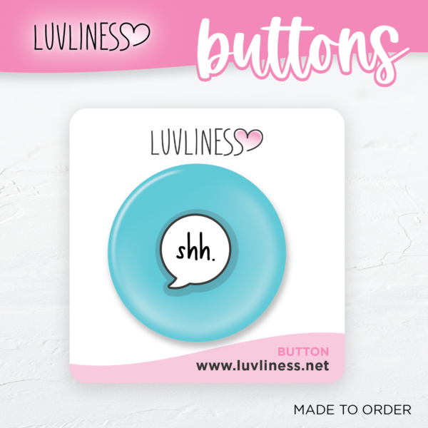 Shh Button - LUVLINESS